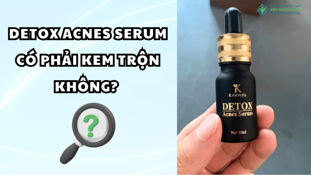 Detox acnes serum có phải kem trộn không? Giải đáp chi tiết